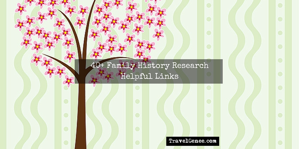 40+ Family History Research Helpful Links - TravelGenee